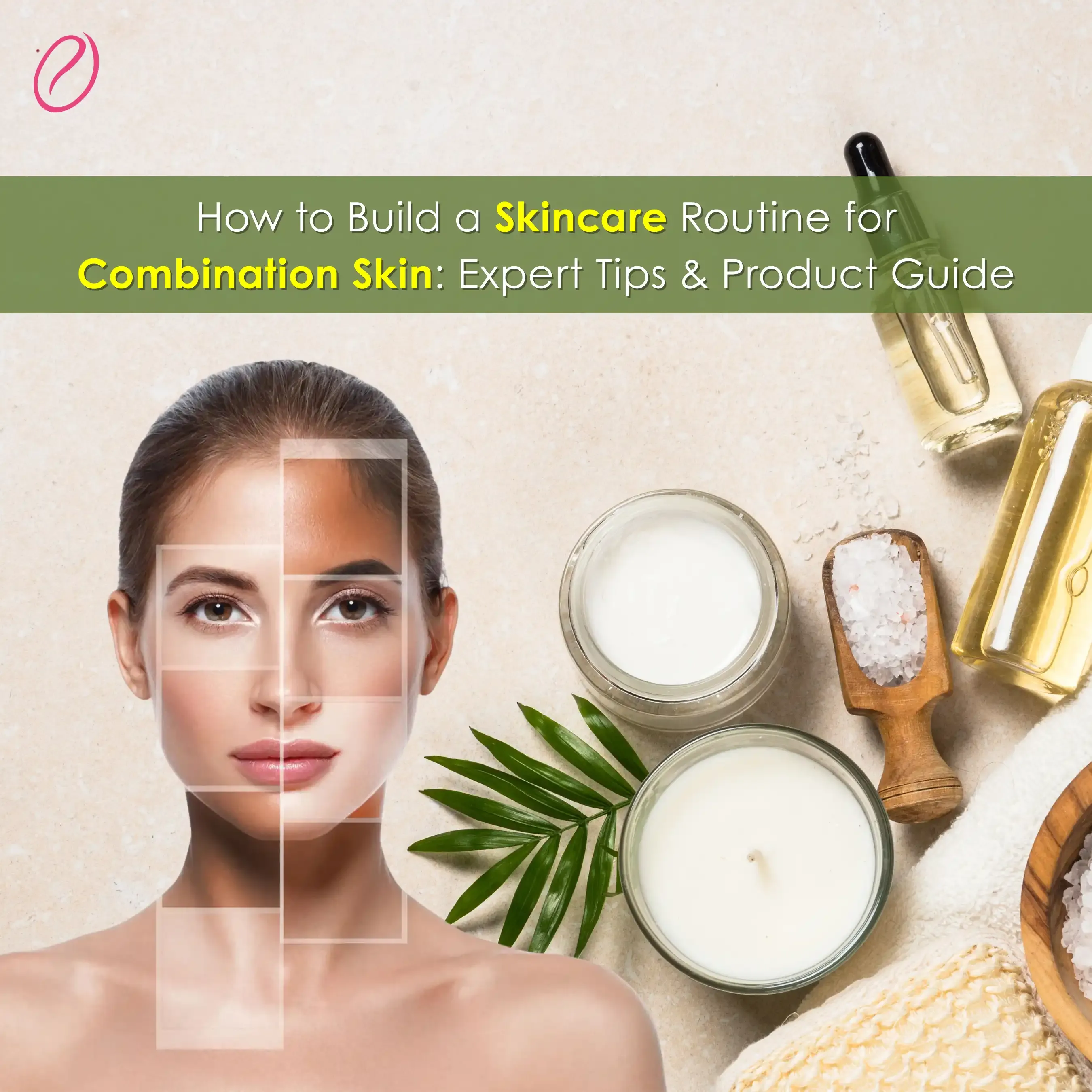 How to Build a Skincare Routine for Combination Skin: Expert Tips ...