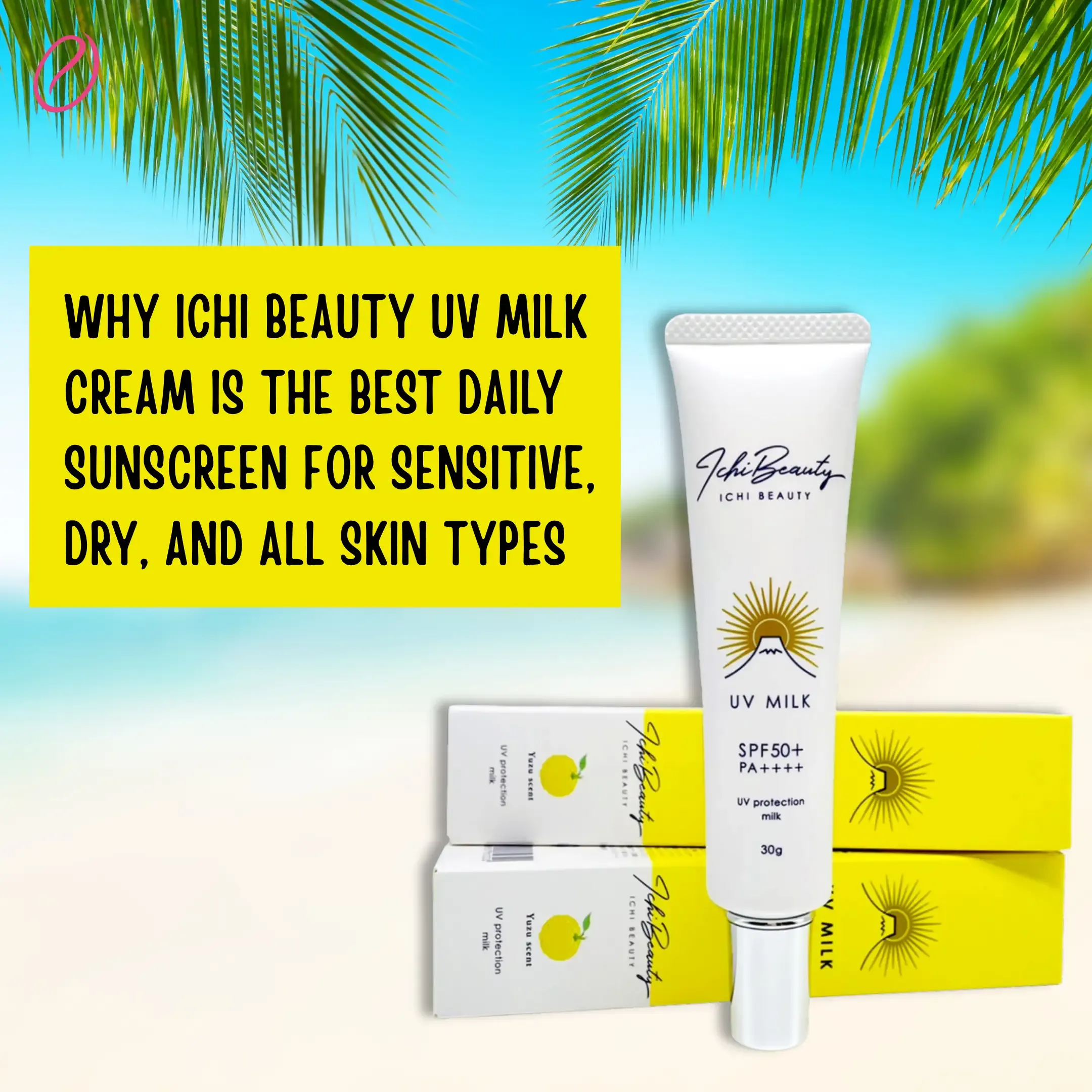 Why Ichi Beauty UV MILK Cream Is the Best Daily Sunscreen for Sensitive ...